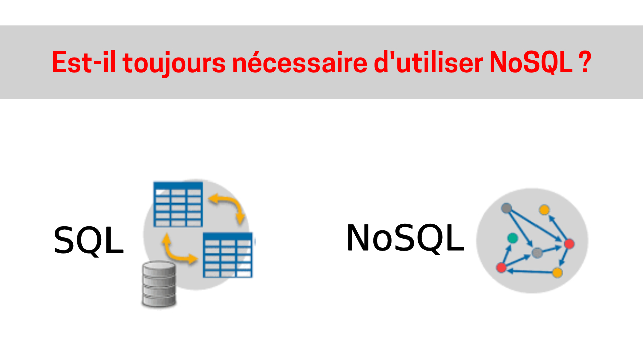 Quelles sont les raisons pour lesquelles tu n'as PAS besoin de NoSQL ...